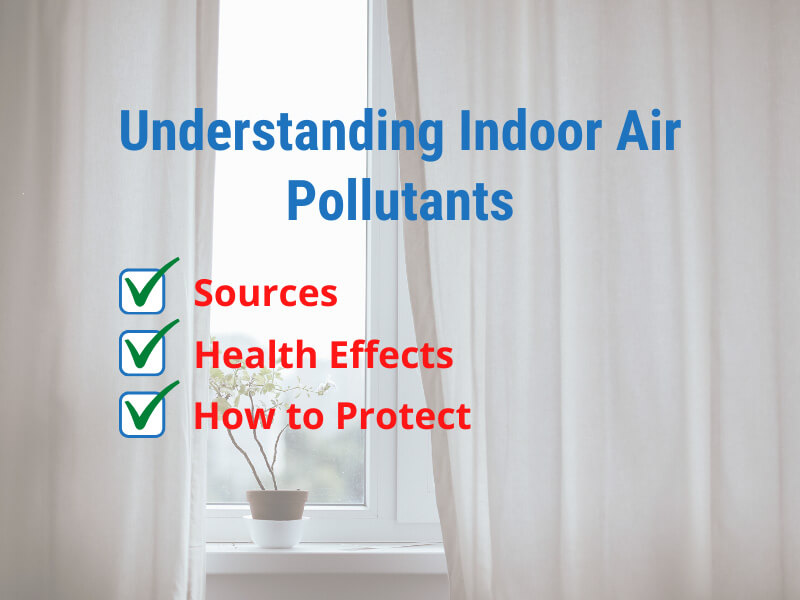 Learn Indoor Air Pollutants (Sources, Effects & Removal)