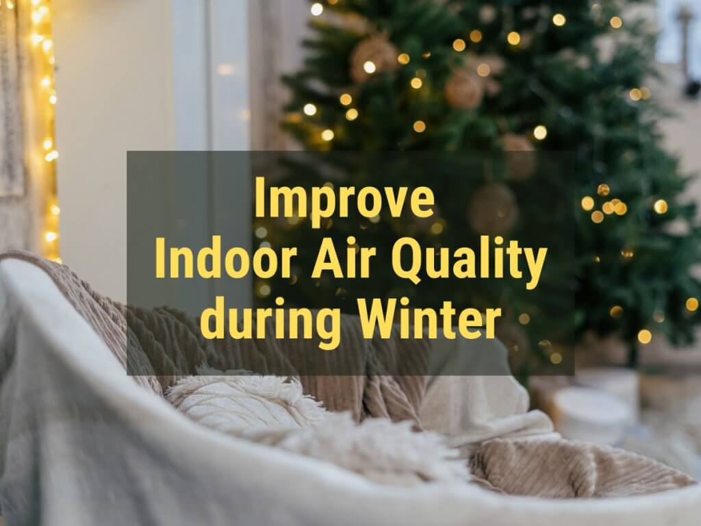 How to Improve Indoor Air Quality During Winter: 7 Pro Tips
