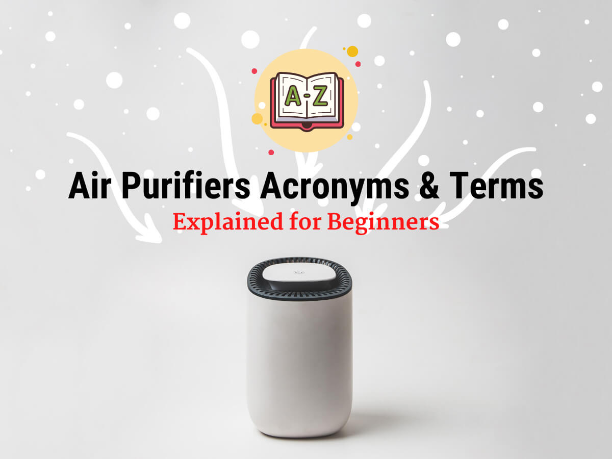 Top 20 Air Purifier Acronyms & Terms: Explained for Dummies